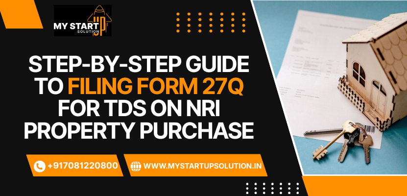 Step-by-Step Guide to Filing Form 27Q for TDS on NRI Property Purchase
